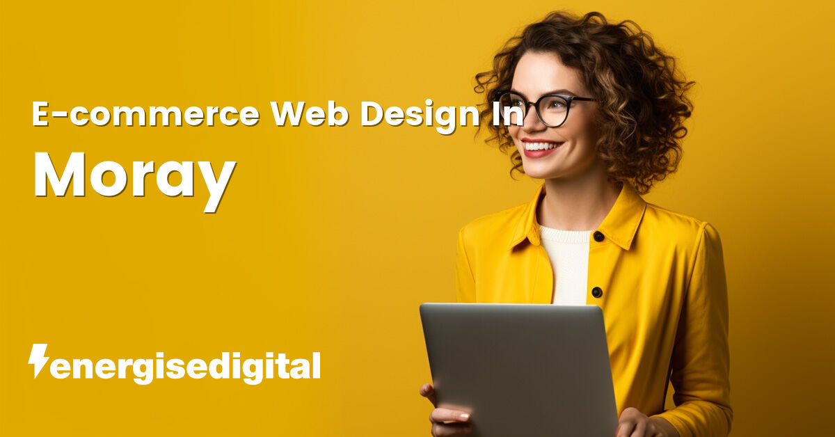 Ecommerce Web Design Company In Moray | Energise Digital Limited
